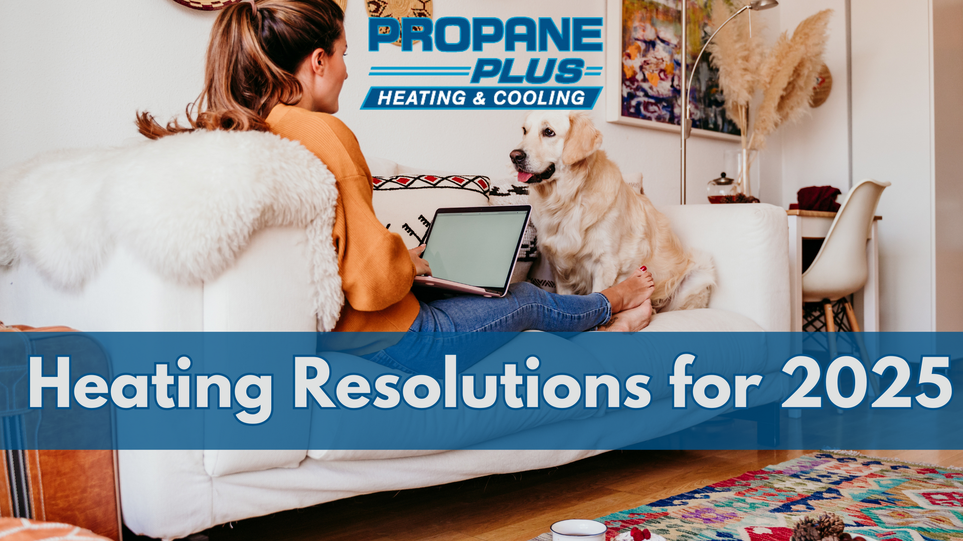 Start 2025 on a Cozy Note | Propane Plus Heating & Cooling
